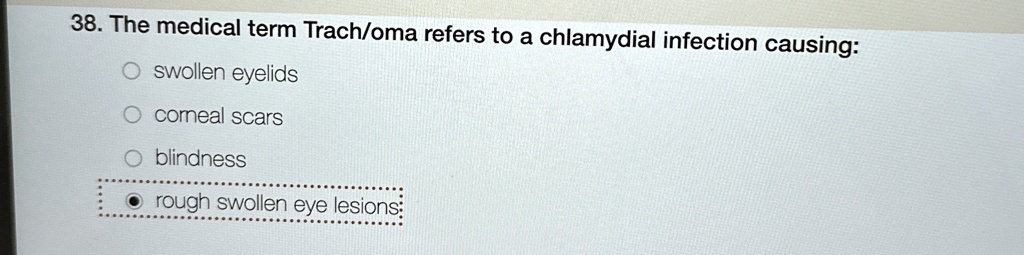[GET ANSWER] 38 the medical term trachoma refers to a chlamydial ...