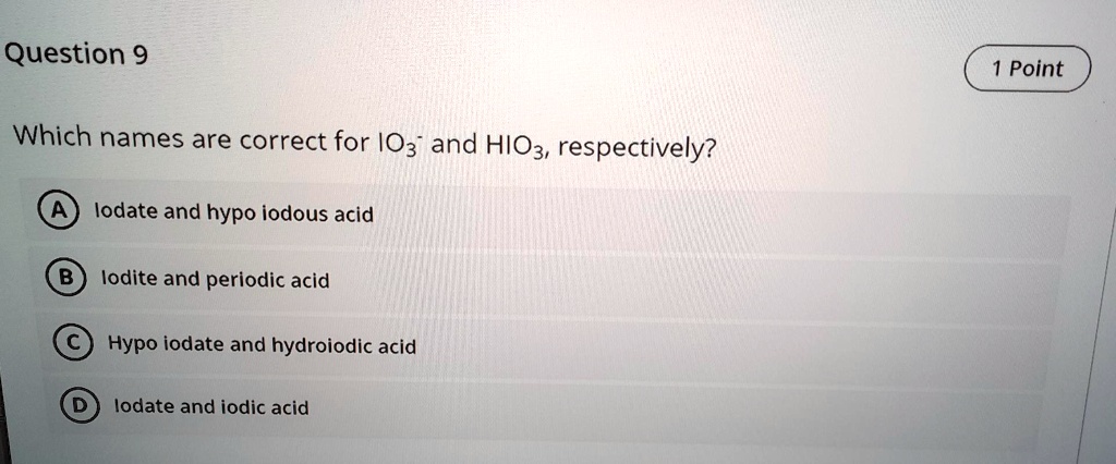 SOLVED: Question 9 Point Which names are correct for IO3- and HIO3 ...