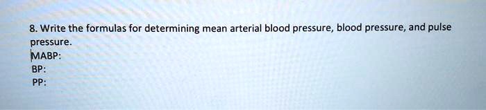 SOLVED: 8. Write the formulas for determining mean arterial blood ...