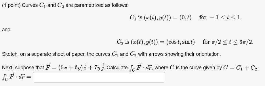 SOLVED: Curves C1 and C2 are parametrized as follows: C1 is (x(t),y(t ...