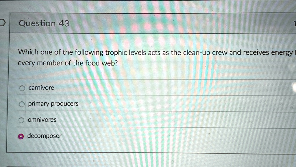 question 43 which one of the following trophic levels acts as the clean ...