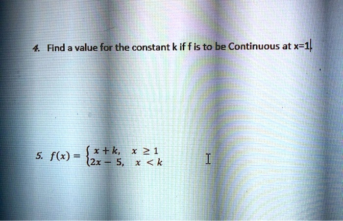 Solved Find A Value For The Constant K Iff Is To Be Continuous Atx 1 5 F X X 2 1 Z K 5 X