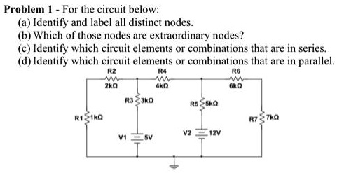 Problem 1 - For the circuit below: (a) Identify and label all distinct ...