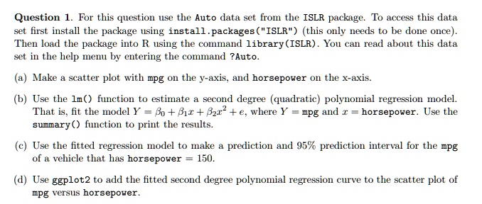 Question 1 For This Question Use The Auto Data Set From The Islr Package To Access This Data