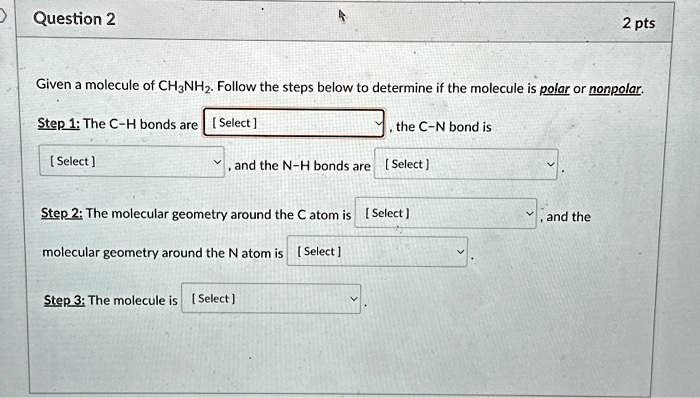 question 2 given a molecule of ch3nh2 follow the steps below to determine if the molecule is ...