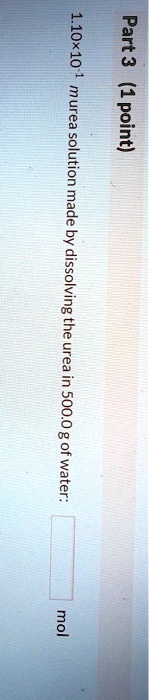 SOLVED: 1.10x10 Part 3 1 (1 point) solution made by dissolving the urea ...