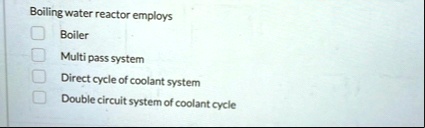 boiling water reactor employs boiler multi pass system direct cycle of ...