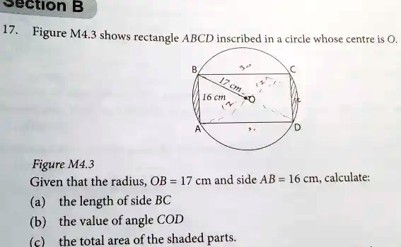 SOLVED: Section B 17. Figure M4.3 shows rectangle ABCD inscribed in a circle whose center is O ...