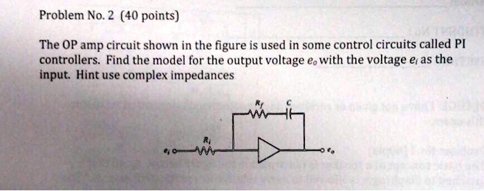 Problem No. 2 (40 points) The OP amp circuit shown in the figure is used in some control ...