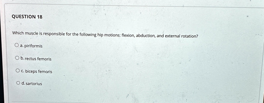 QUESTION 18 Which muscle is responsible for the following hip motions ...