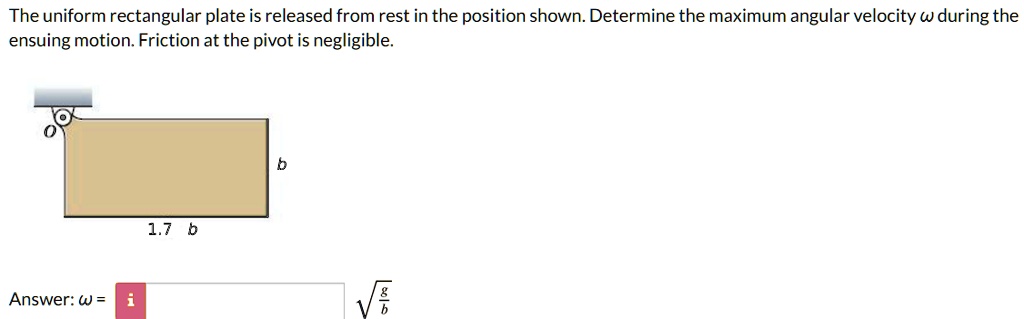 SOLVED: The uniform rectangular plate is released from rest in the position shown: Determine the ...