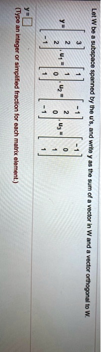 SOLVED: 3 integer or simplified fraction each matrix element ) 1 ...
