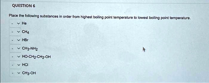 SOLVED: Place the following substances in order from highest boiling point temperature to lowest ...