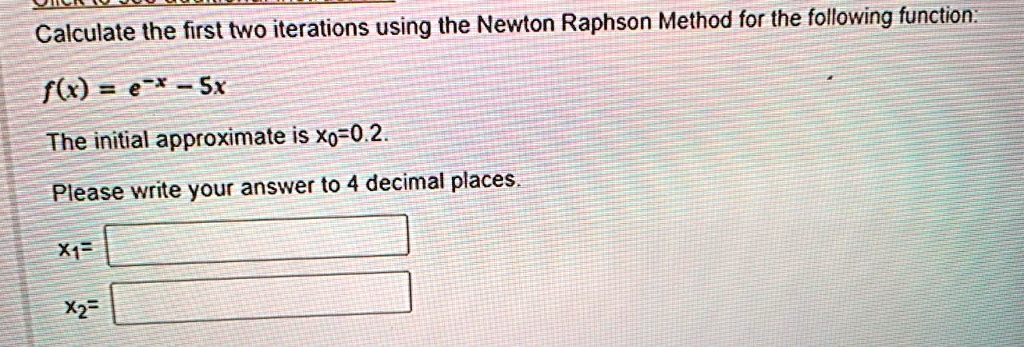 calculate the first two iterations using the newton raphson method for ...