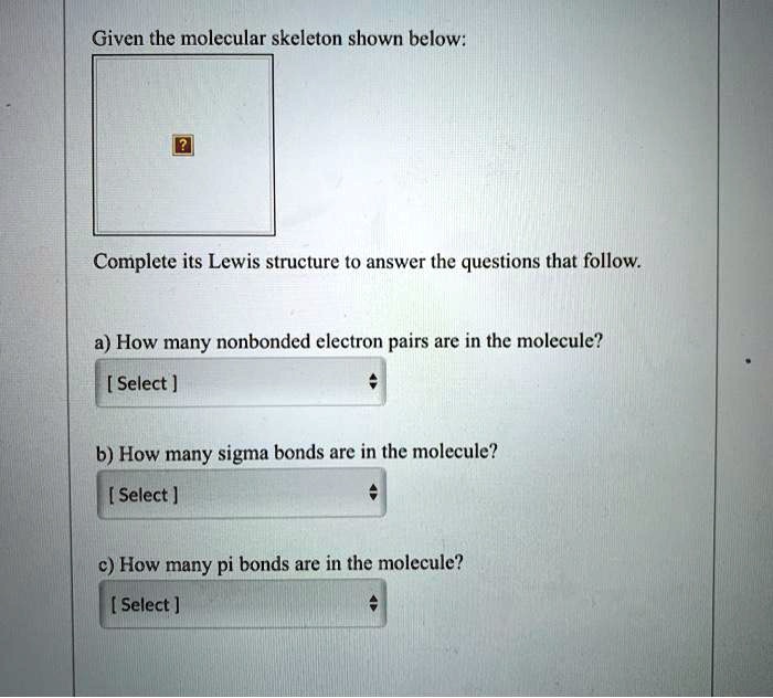 SOLVED:Given the molecular skeleton shown below: Complete its Lewis ...