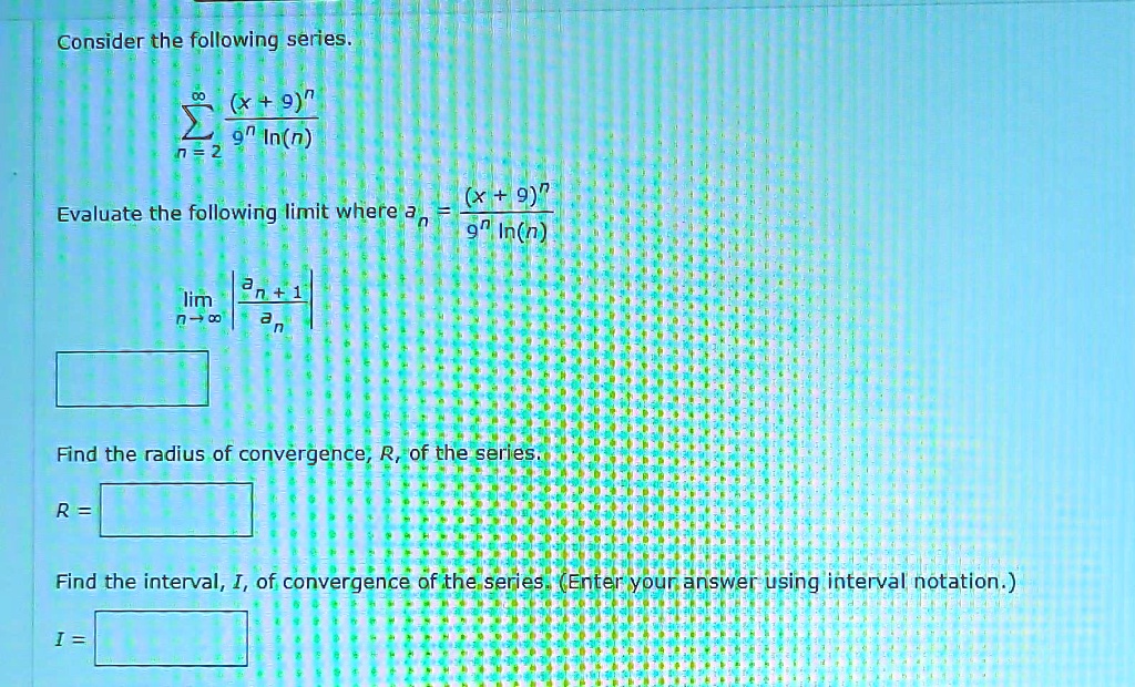 SOLVED: Texts: Consider the following series: ∑(n=1 to ∞) (x+9)^n Find the radius of convergence ...