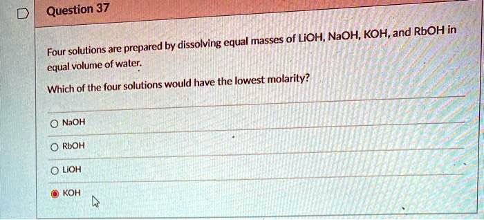 SOLVED: Question 37 LiOH; NaOH; KOH; and RbOH in by dissolving equal ...