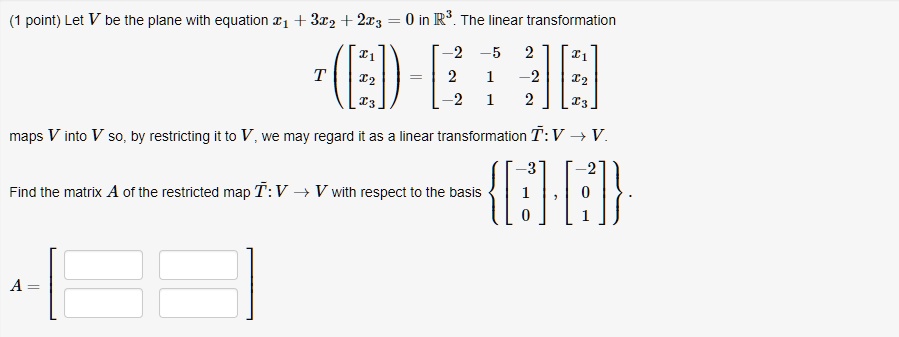 SOLVED: point) Let V be the plane with equation T1 312 213 0 in R3. The linear transformation 12 ...