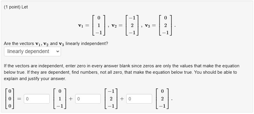 (1 point) Let , , Are the vectors V1, V2 and V3 linearly independent ...