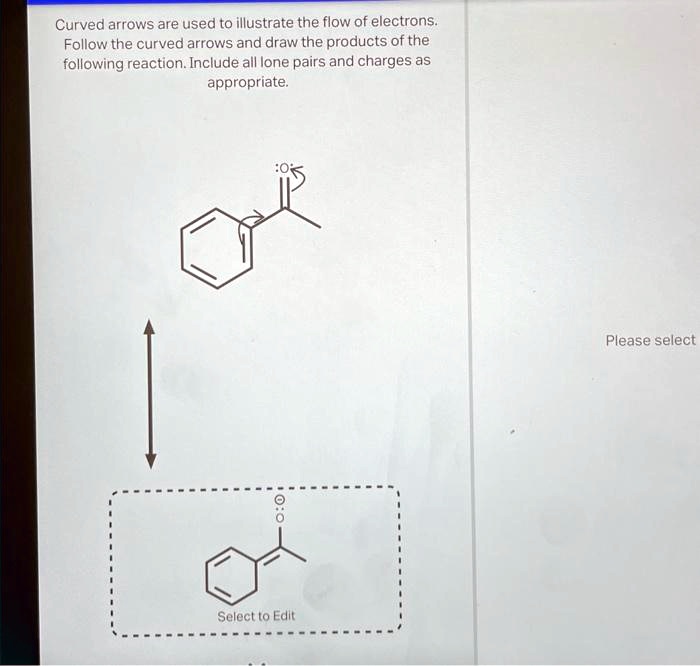 SOLVED: Please draw out. Curved arrows are used to illustrate the flow of electrons. Follow the ...