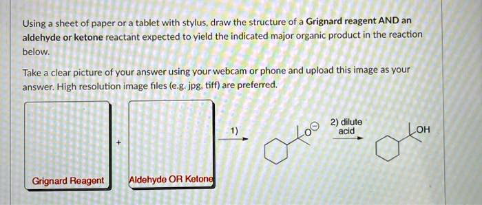 SOLVED: Using a sheet of paper or tablet with a stylus, draw the structure of a Grignard reagent ...