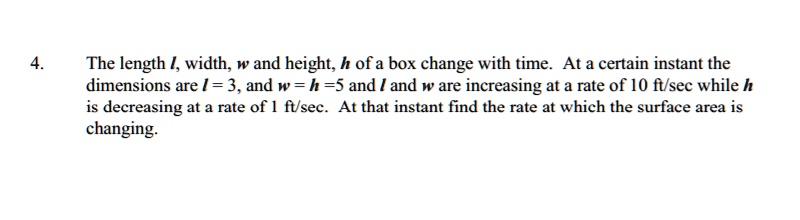 SOLVED: The length /, width, w and height; h of a box change with time At a certain instant the ...