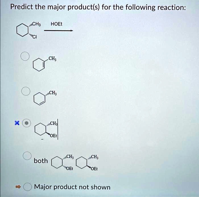 Predict the major product(s) for the following reaction: -CH3 HOEt Cl CH3 CH3 CH3 OEt both CH3 ...