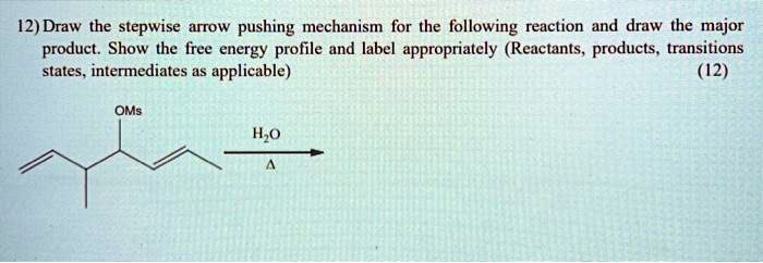 SOLVED: 12) Draw the stepwise arrow pushing mechanism for the following reaction and draw the ...