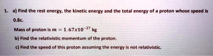 SOLVED: a) Find the rest energy, the kinetic energy and the total ...