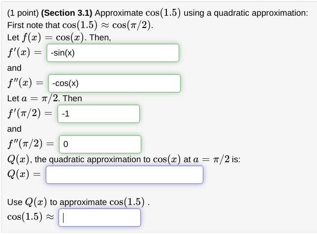 (1 point) (Section 3.1) Approximate cos(1.5) using a quadratic approximation: First note that ...