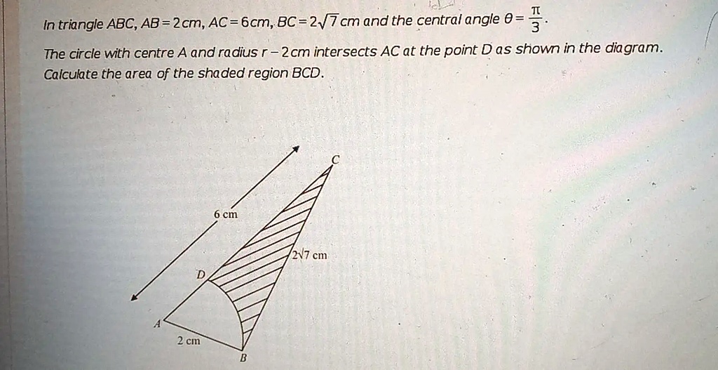 SOLVED: In triangle ABC,AB =2cm, AC=6cm,BC=2V7cm and the central angle 0 = 3 The circle with ...