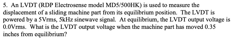 SOLVED: An LVDT (RDP Electrosense model MDSISO0HK) is used to measure the displacement of a ...