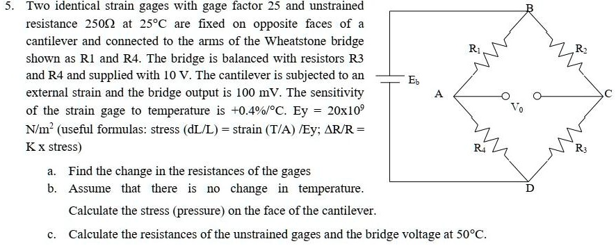 5. Two identical strain gages with gage factor 25 and unstrained ...