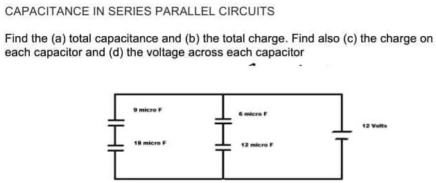 SOLVED: CAPACITANCE IN SERIES PARALLEL CIRCUITS Find the (a) total ...