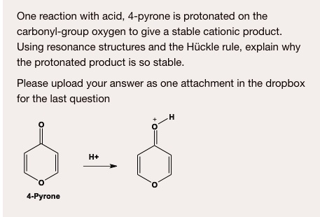 One reaction with acid, 4-pyrone is protonated on the carbonyl-group ...