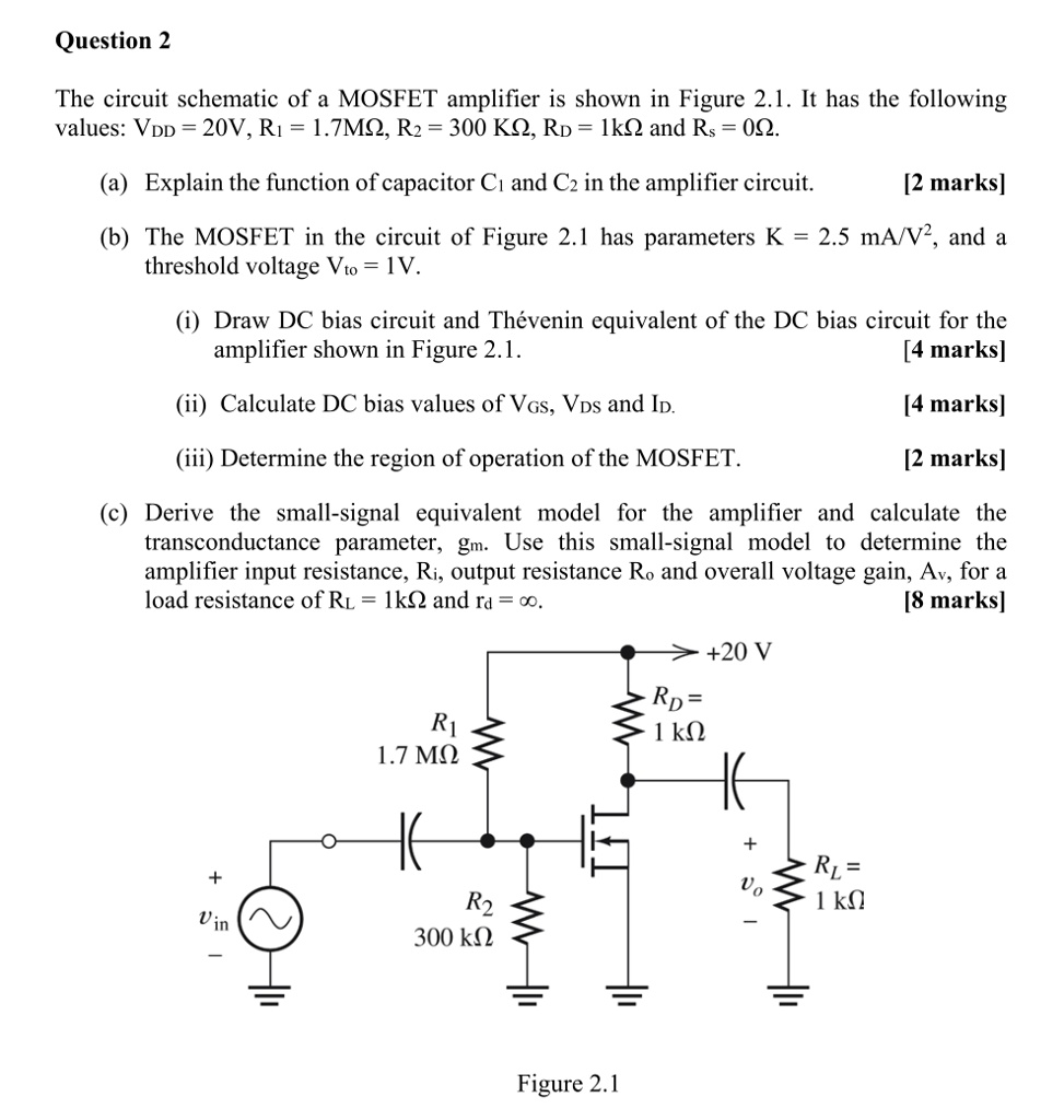 Question 2 The circuit schematic of a MOSFET amplifier is...