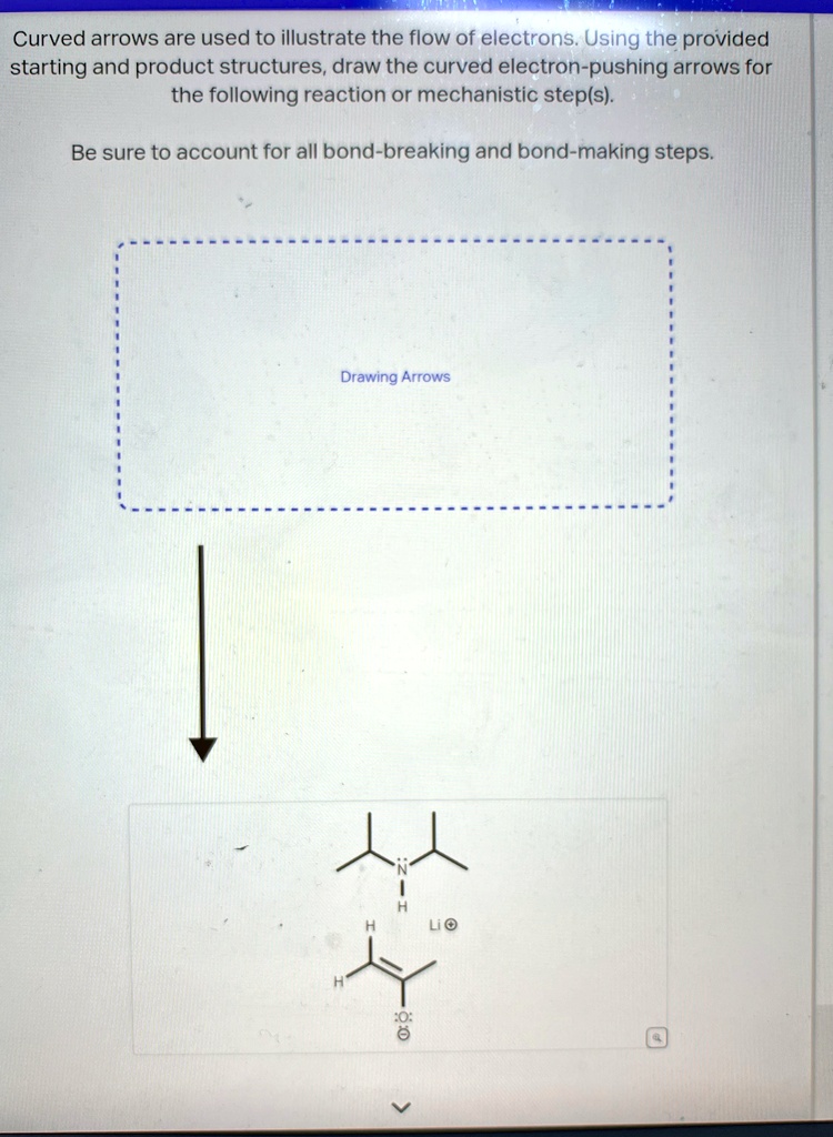 curved arrows are used to illustrate the flow of electrons using the provided starting and ...