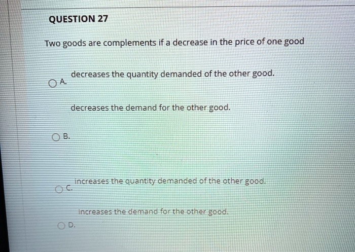 SOLVED: Two goods are complements if a decrease in the price of one ...