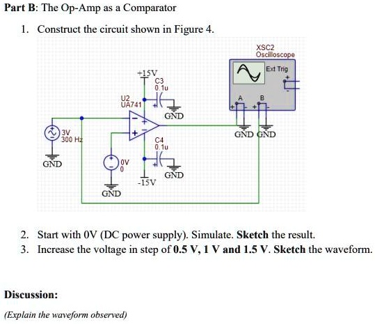SOLVED: Part B: The Op-Amp Comparator Construct the circuit shown in Figure 4. XSC2 Oscilloscope ...