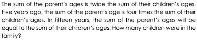 The sum of the parent'ages is twice the sum of their children' ages ...