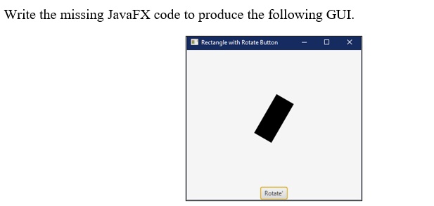 Solved Write The Missing Javafx Code To Produce The Following Gui Il Rectangle With Rotate