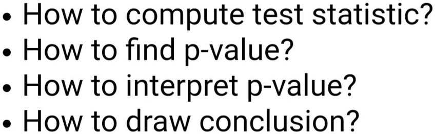 SOLVED: How to compute test statistic? How to find p-value? How to ...