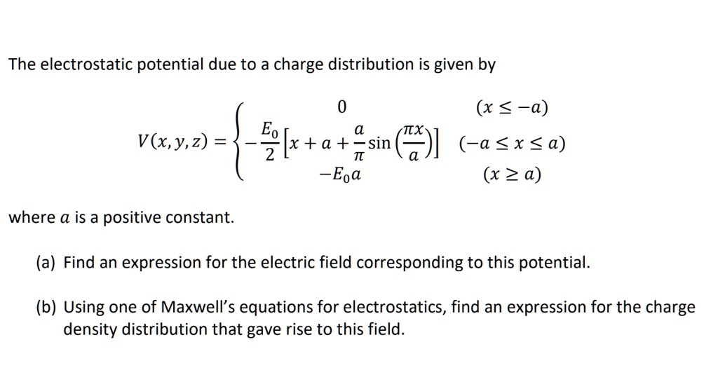 SOLVED: The electrostatic potential due to a charge distribution is given by V(x) = Eo * (x + a ...
