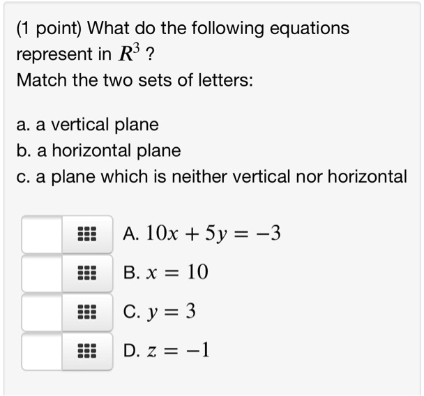 SOLVED: point) What do the following equations represent in R3 ? Match ...