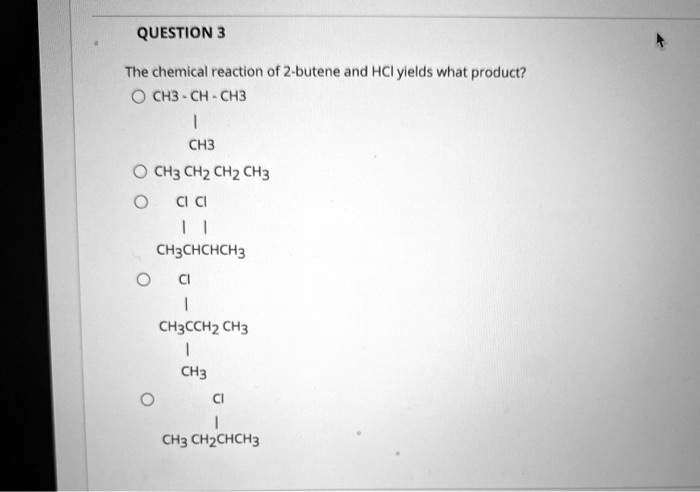SOLVED: QUESTION 3 The chemical reaction of 2-butene and HCl ylelds ...