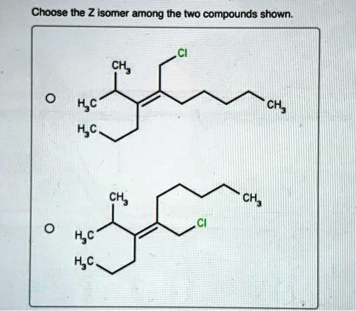 choose the z isomer among the two compounds shown ci ch hc kc chs ch hc ...