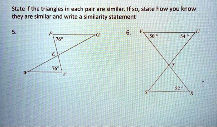 SOLVED: State if the triangles in each pair are similar. If so, state how you know they are ...