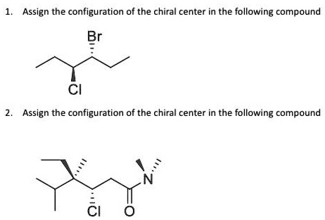 1. Assign the configuration of the chiral center in the following compound Br Cl 2. Assign the ...