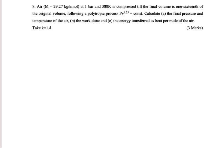 SOLVED: Air M=29.27 kg/kmol at 1 bar and 300K is compressed till the ...