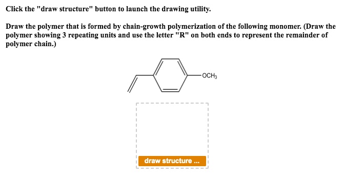 SOLVED: Click the draw structure button to launch the drawing utility: Draw the polymer that is ...